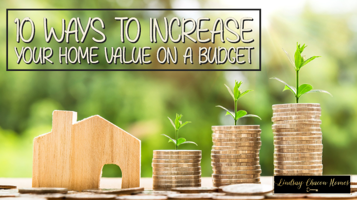 10 Ways to Increase Your Home Value on a Budget | Lindsay Chacon Homes 10 Ways to Increase Your Home Value on a Budget | Lindsay Chacon Homes